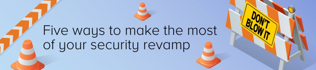 Don’t blow it -- 5 ways to make the most of the chance to revamp your ...