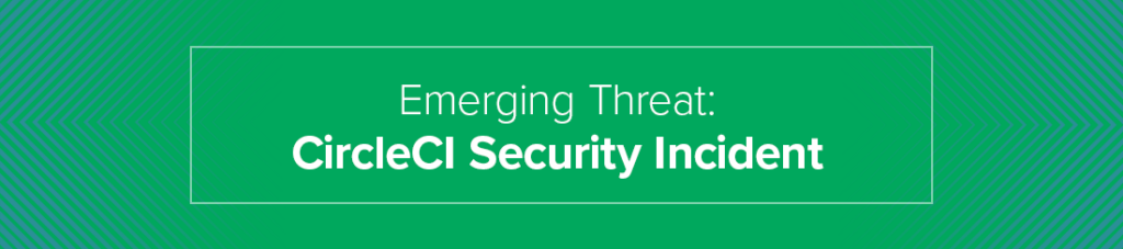 Emerging Threat: CircleCI Security Incident | Expel