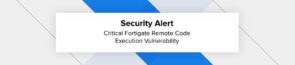Security alert: critical Fortigate remote code execution vulnerability ...