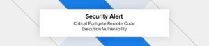 Security alert: critical Fortigate remote code execution vulnerability ...