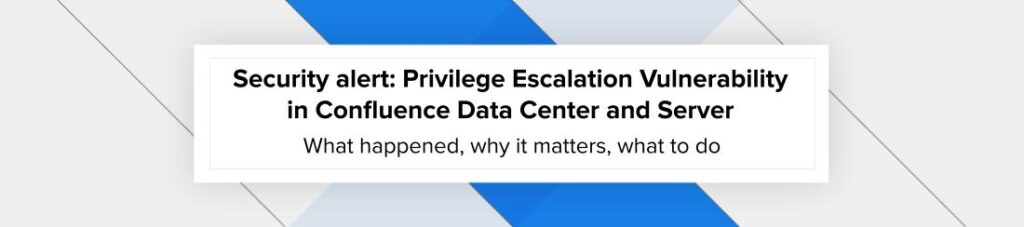 Security alert: privilege escalation vulnerability in Confluence Data Center and Server, CVE ...