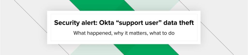 Security alert: Okta “support user” data theft | Expel