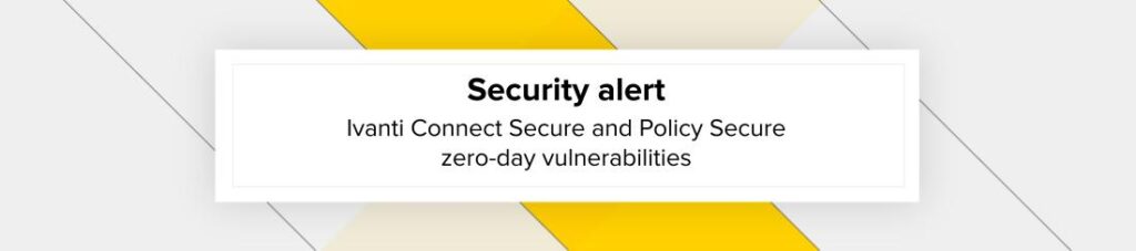 Security alert: Ivanti Connect Secure and Policy Secure zero-day ...