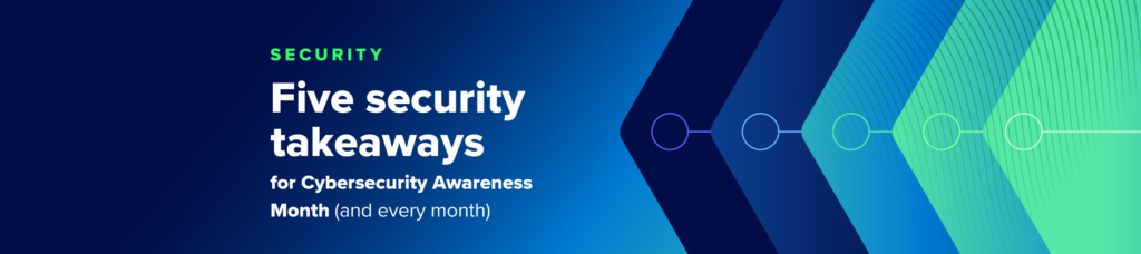 Five security takeaways for Cybersecurity Awareness Month (and every ...
