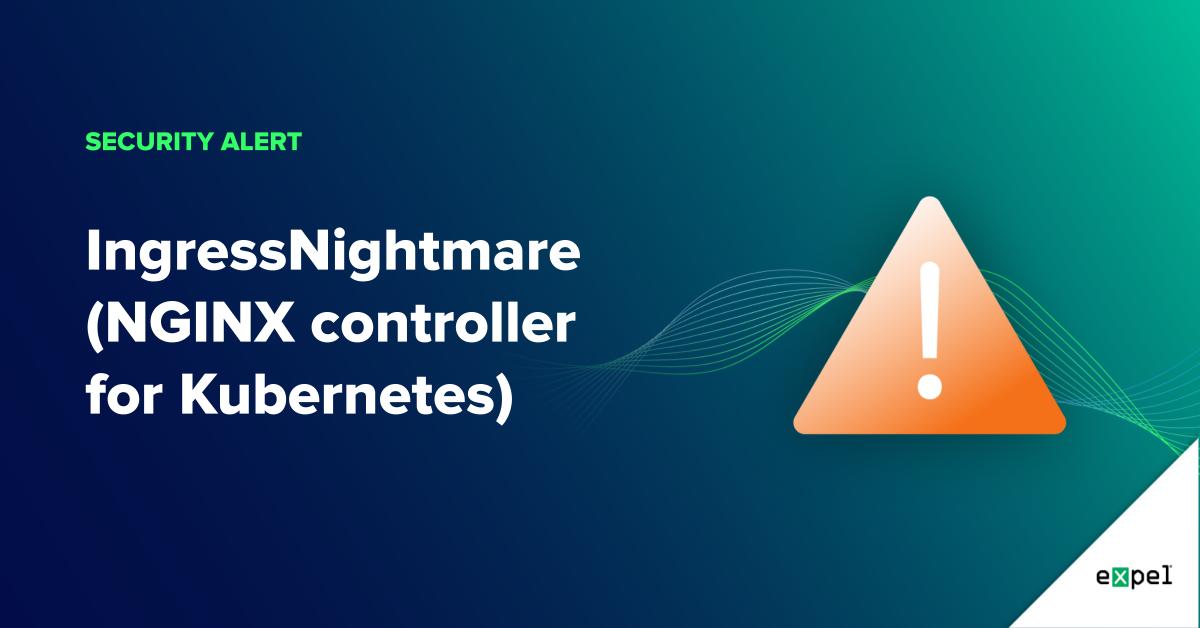 Security alert: IngressNightmare (NGINX controller for Kubernetes) | Expel