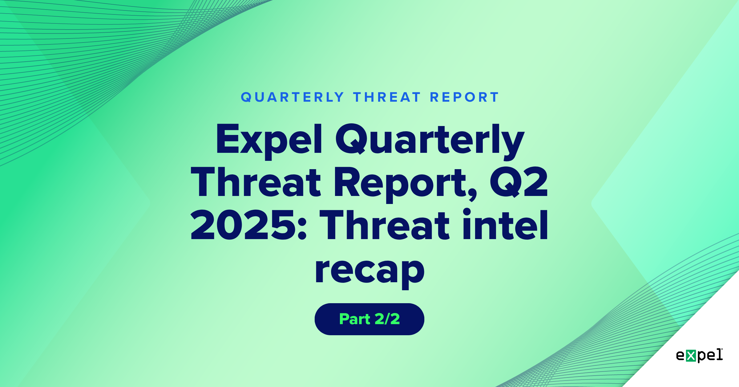 Expel Quarterly Threat Report, Q2 2025: Threat intel recap | Expel